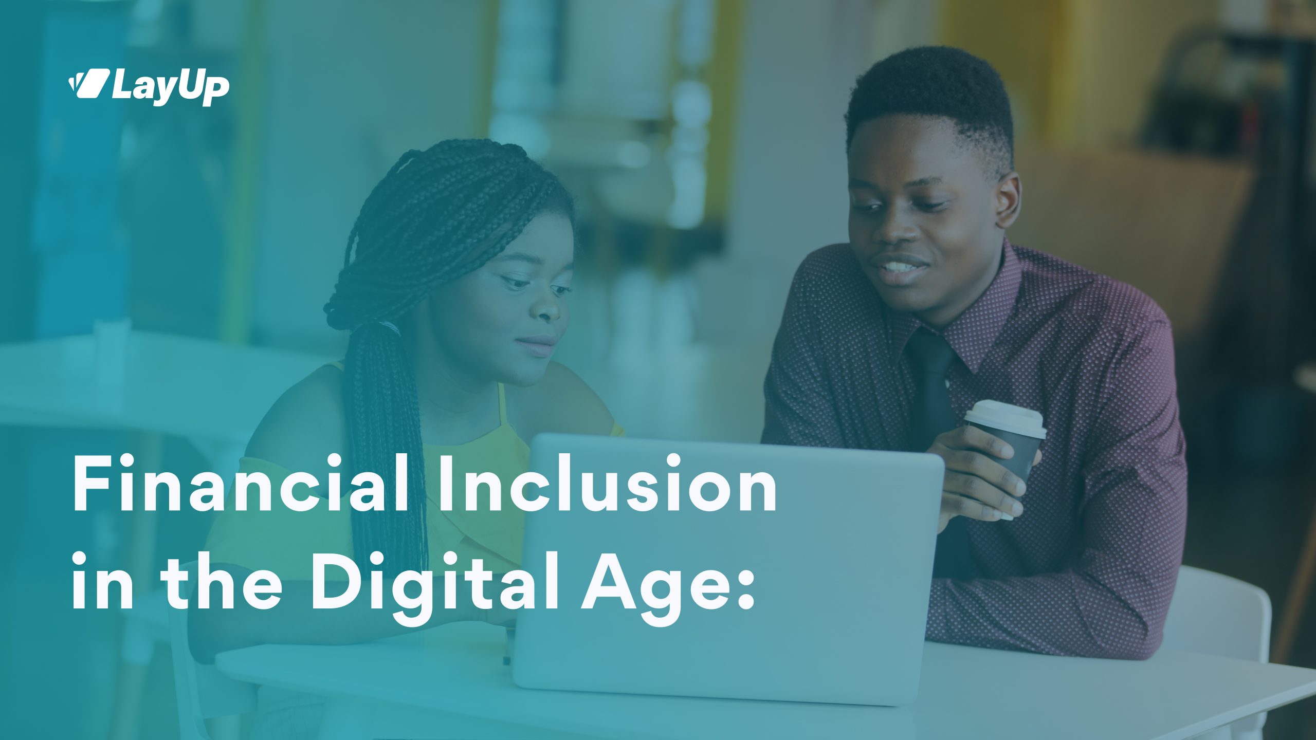 Financial Inclusion in the Digital Age: The Role of Lay-By Payment Solutions - LayUp Technologies