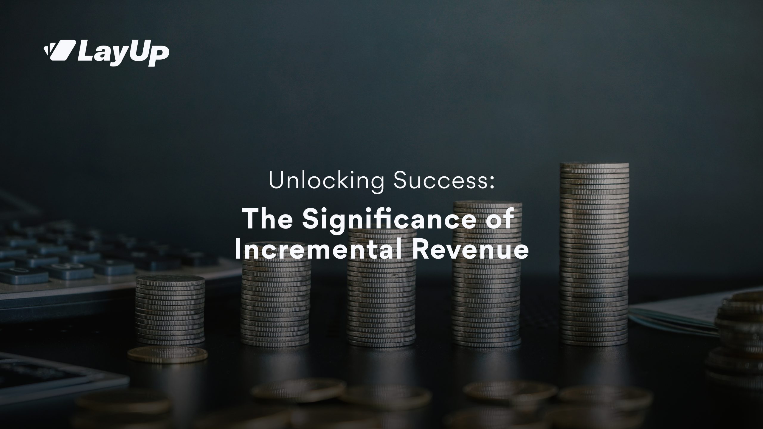 Unlocking Success: The Significance of Incremental Revenue - LayUp ...