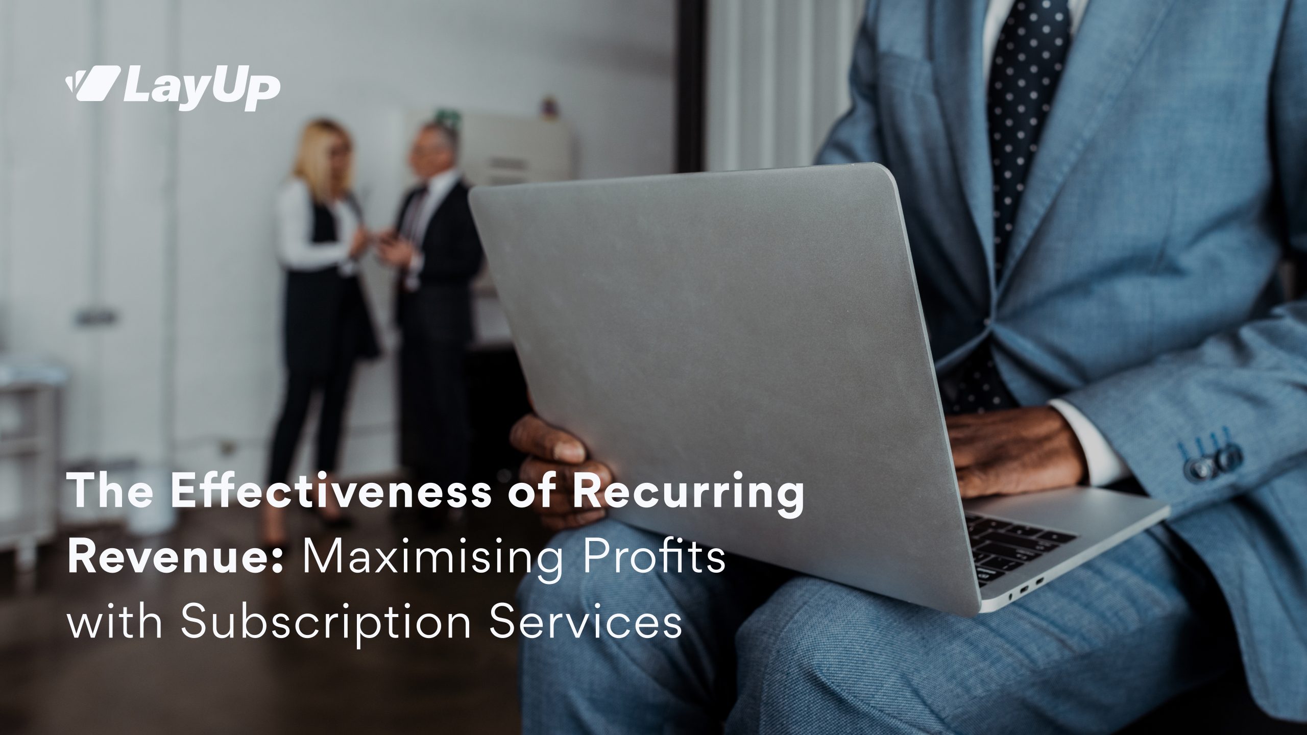 How to Maximise Profits with Smart Subscription Services - LayUp ...