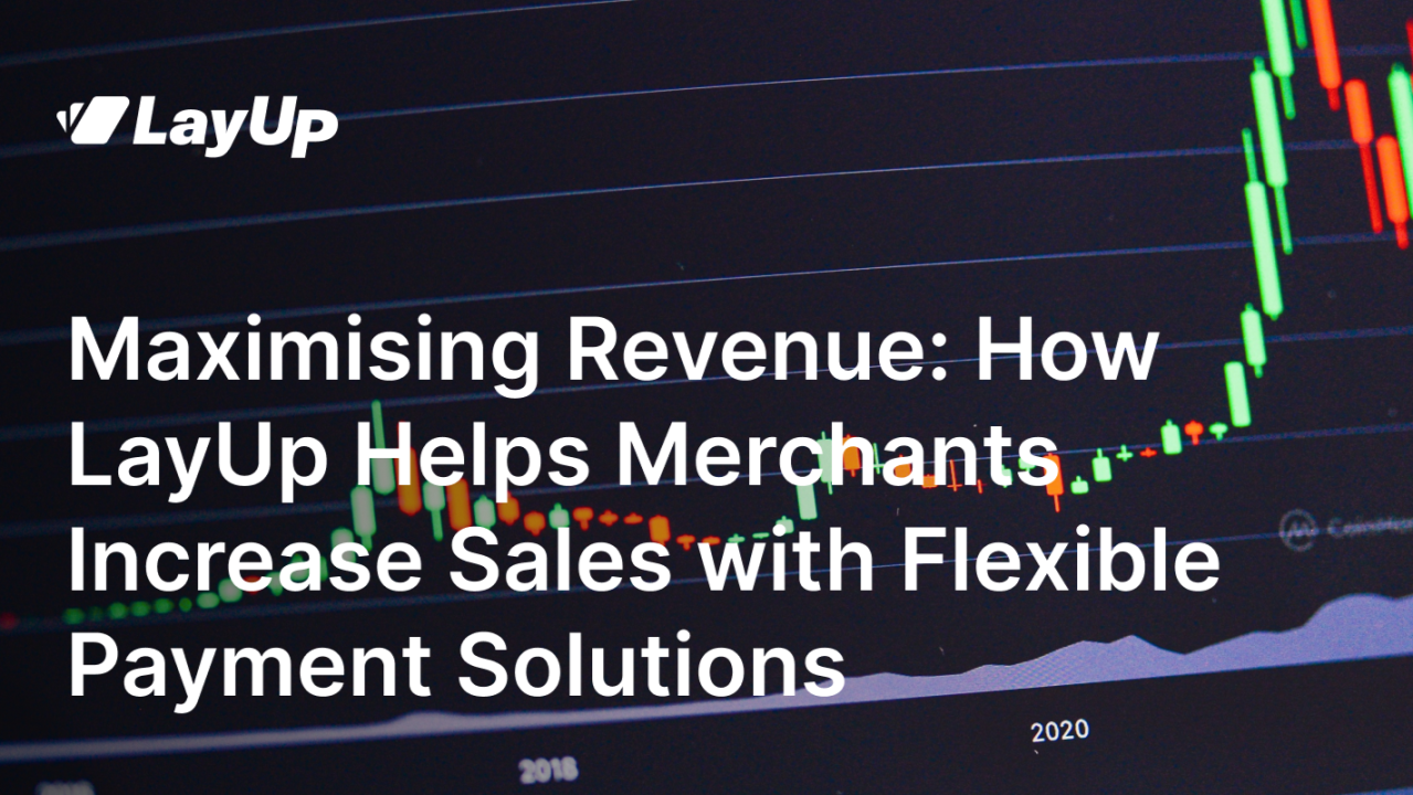 Maximising Revenue: How LayUp Helps Merchants Increase Sales with Flexible Payment Solutions ...