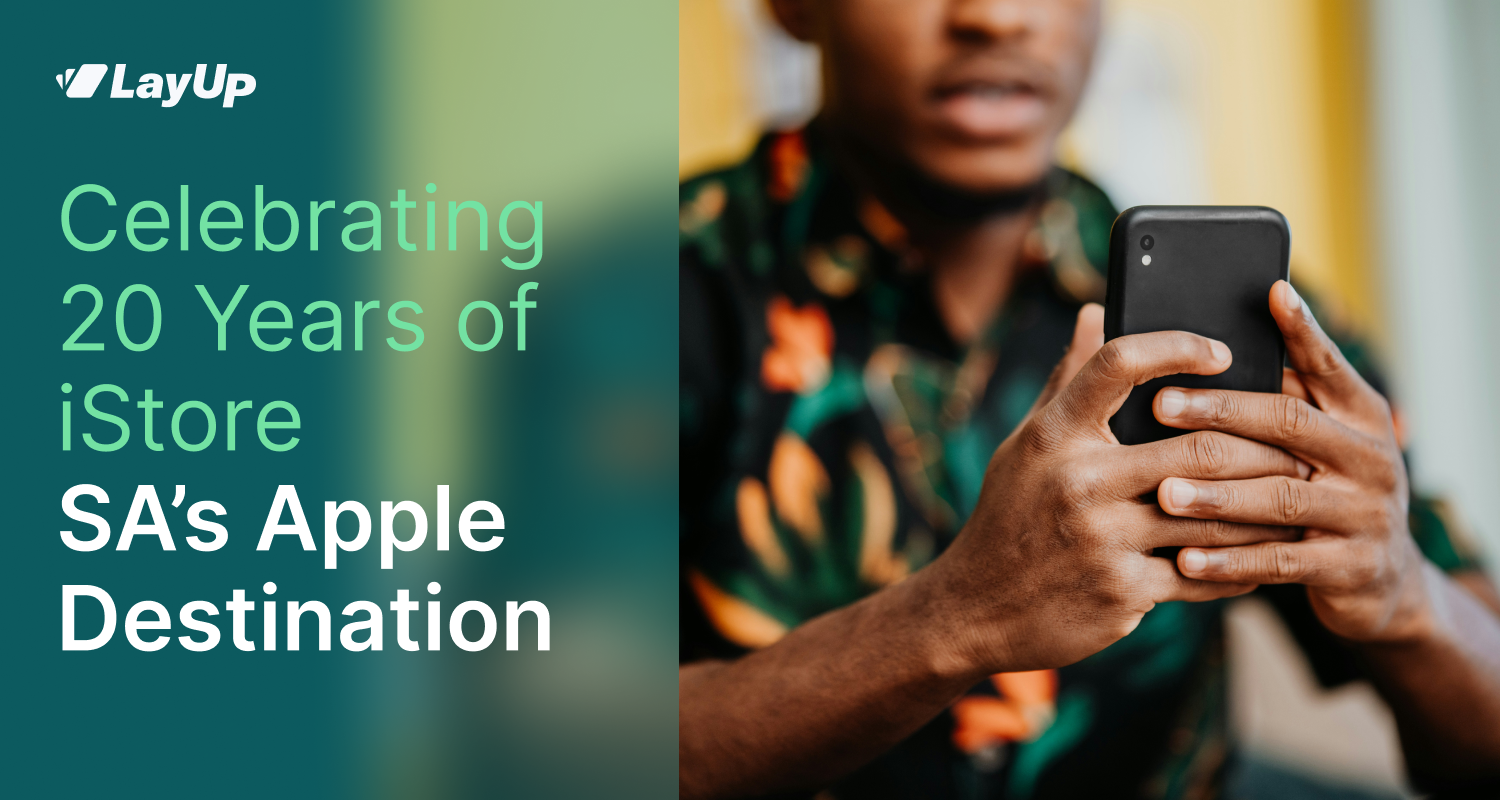 Celebrating 20 Years of iStore: SA’s Apple Destination - LayUp Technologies